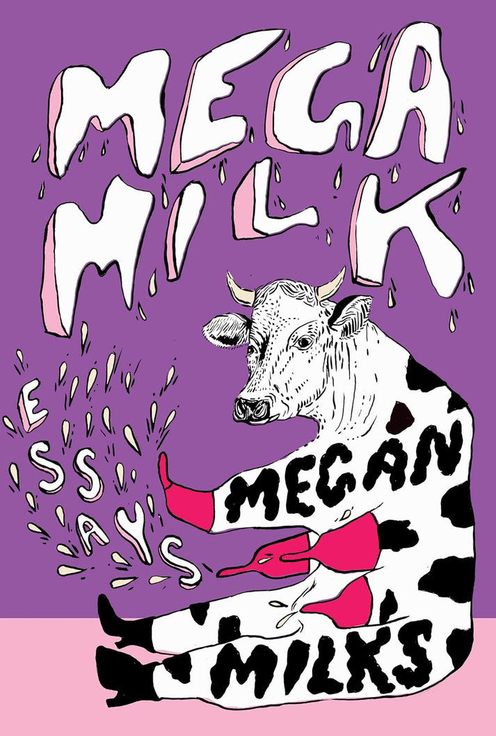Mega Milk: Essays on Family, Fluidity, Whiteness, and Cows SC – Chicago ...